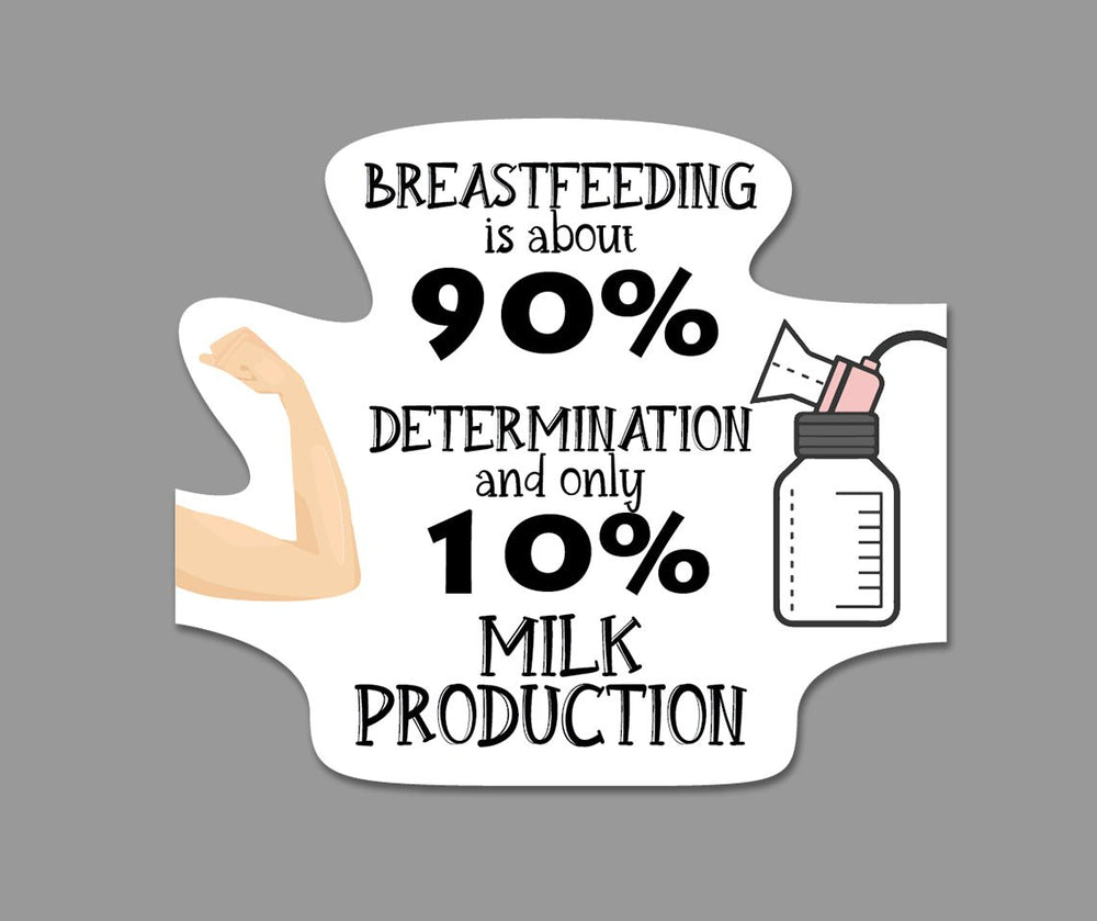 Breastfeeding 90% Determination, 10% Milk Production - Sticker